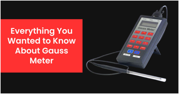 Everything You Wanted to Know About Gauss Meter