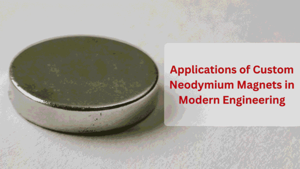 9 Applications of Custom Neodymium Magnets in Engineering